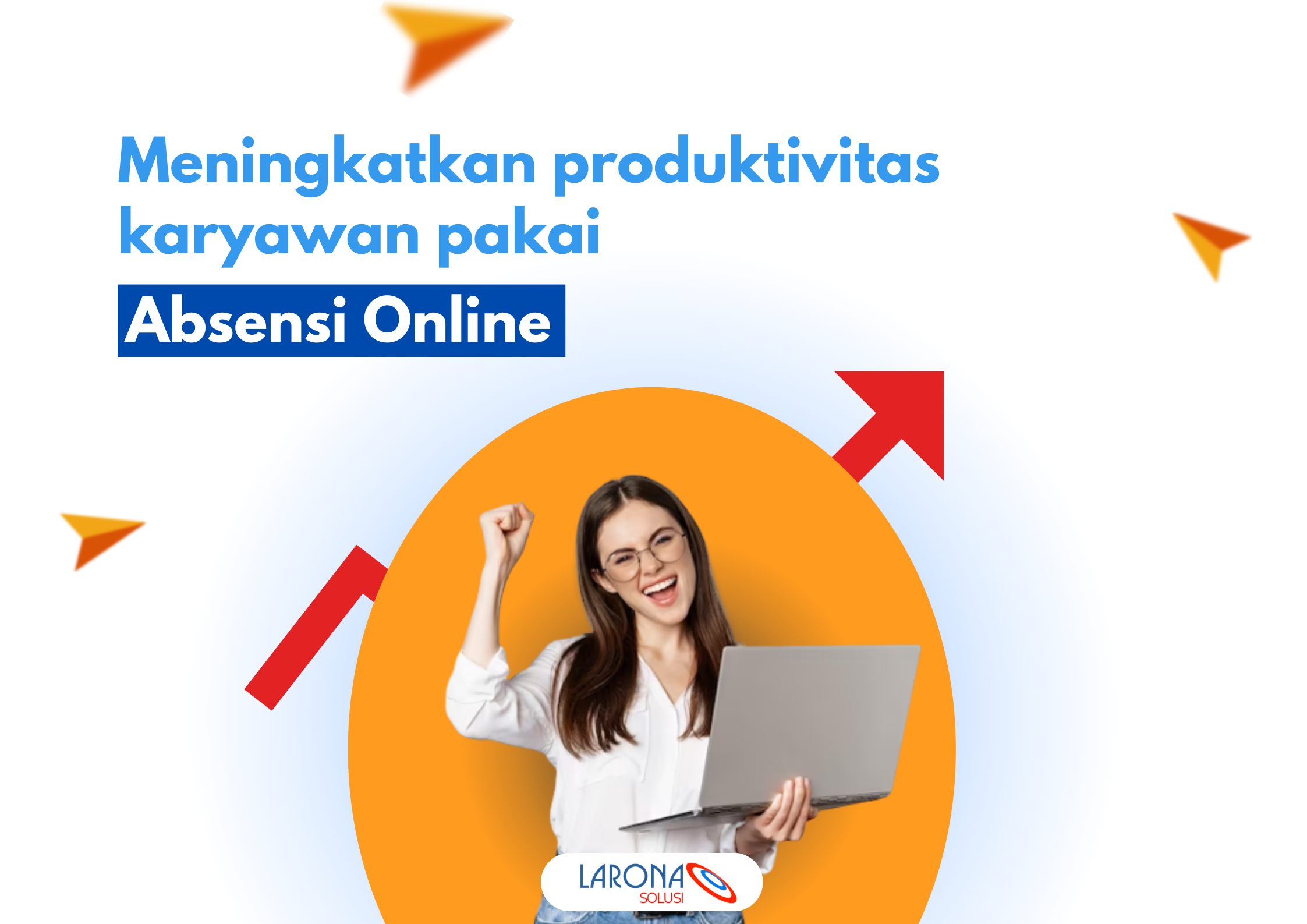 Meningkatkan produktivitas karyawan pakai Absensi Online - Larona